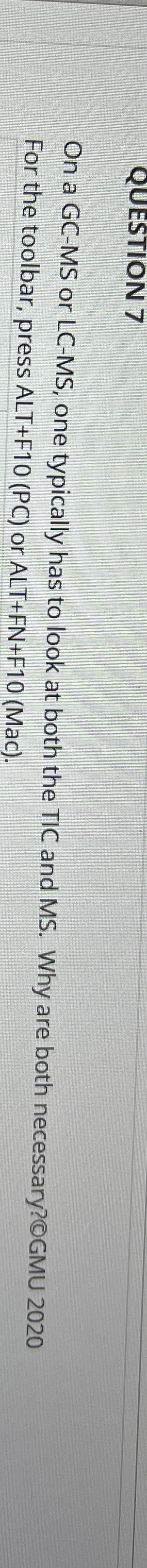 Solved QUESTION 7On a GC-MS or LC-MS, ﻿one typically has to | Chegg.com