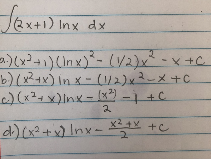 Solved (2x+1) Inx dx 2.)(x2-1) (n x)2 - (1/2)x? - x + c b.) | Chegg.com