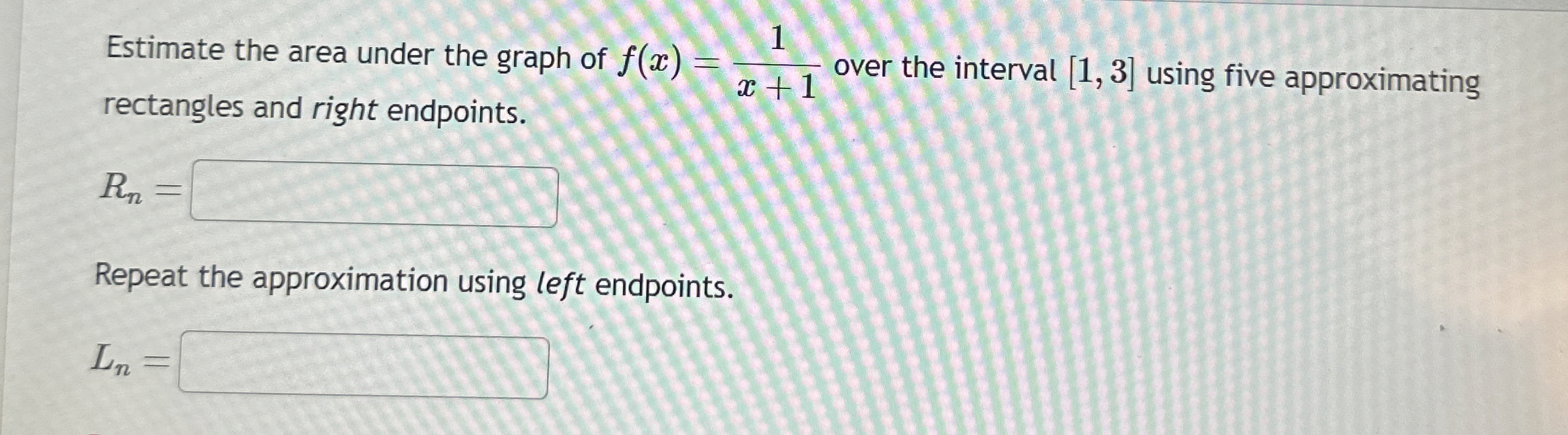 Solved Estimate the area under the graph of f(x)=1x+1 ﻿over | Chegg.com