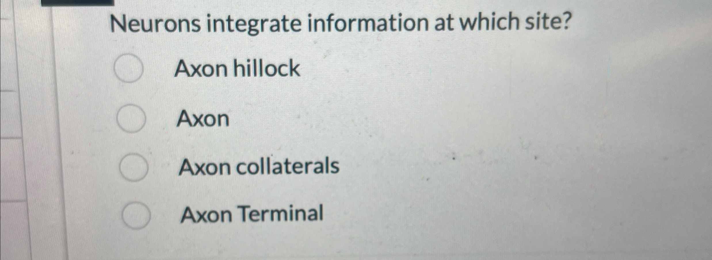 Solved Neurons integrate information at which site?Axon | Chegg.com