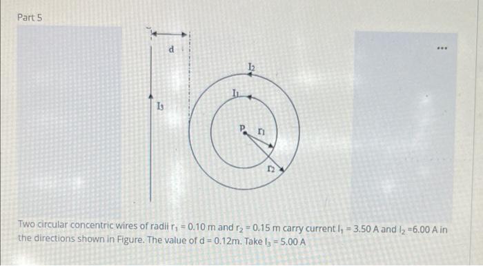 Solved Part 5 ... 12 13 12 Two circular concentric wires of | Chegg.com