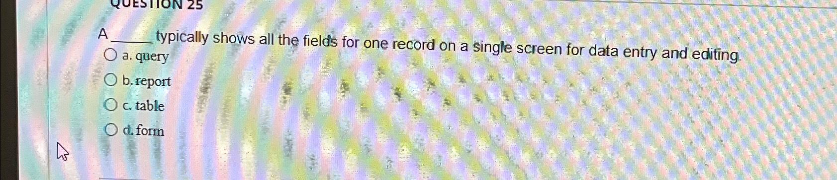 Solved A typically shows all the fields for one record on a | Chegg.com