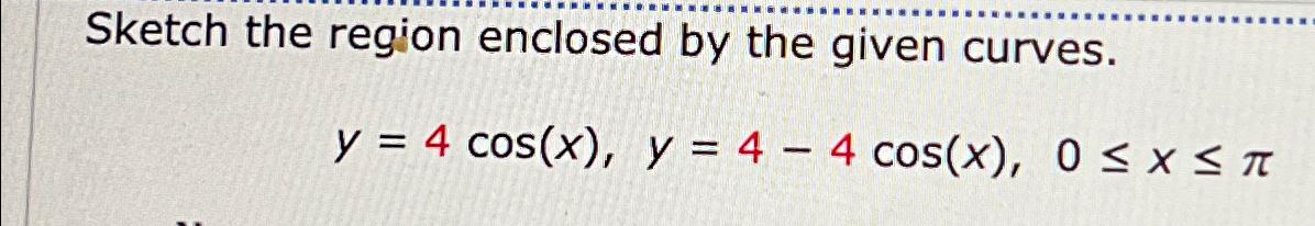 Solved Sketch the region enclosed by the given | Chegg.com