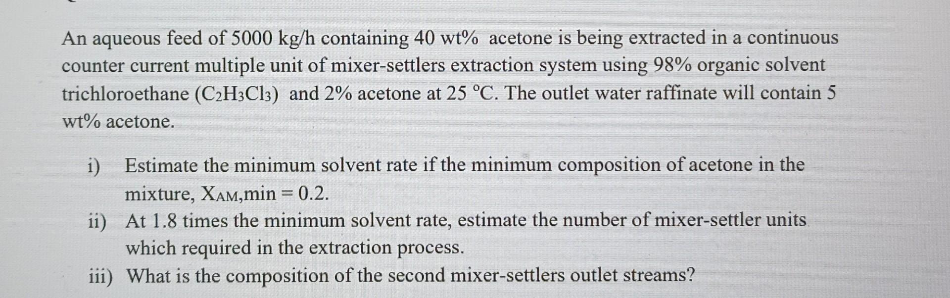 Solved An aqueous feed of 5000 kg/h containing 40wt% acetone | Chegg.com