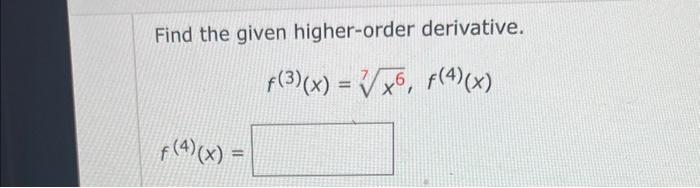 Solved Find the given higher-order derivative. | Chegg.com