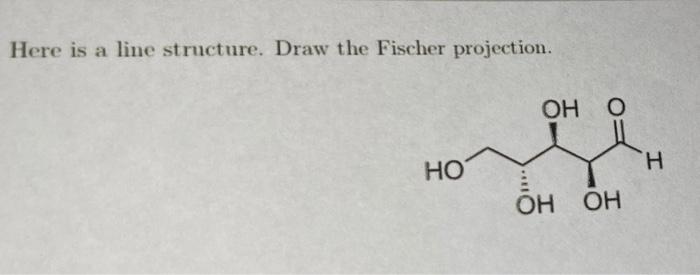 Solved Here is a line structure. Draw the Fischer | Chegg.com