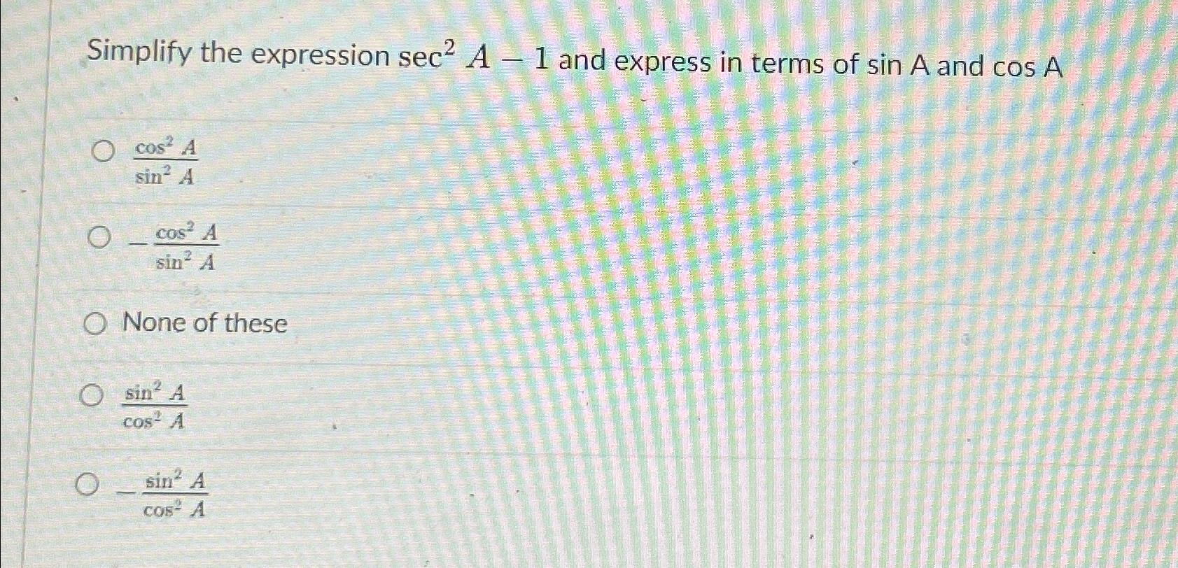 Solved Simplify the expression sec2A-1 ﻿and express in terms | Chegg.com