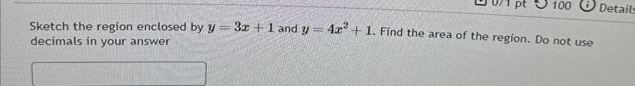 Solved Sketch the region enclosed by y=3x+1 ﻿and y=4x2+1. | Chegg.com