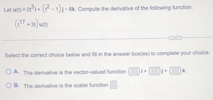 Solved Let u(t)=2t3i+(t2−1)j−8k. Compute the derivative of | Chegg.com
