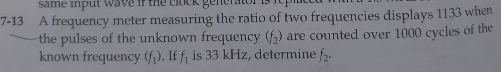 Solved -13 A frequency meter measuring the ratio of two | Chegg.com Solved -13 A frequency meter measuring the ratio of two | Chegg.com