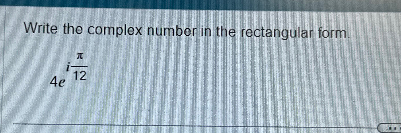 Solved Write the complex number in the rectangular | Chegg.com