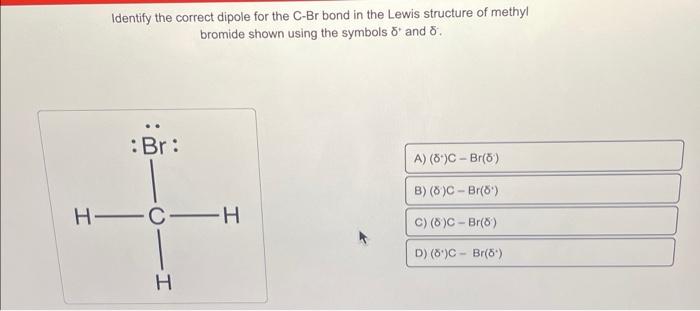Solved Identify the correct dipole for the C−Br bond in the | Chegg.com
