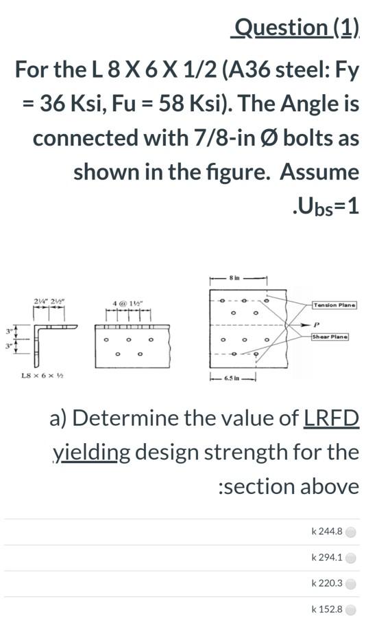 Solved Question (1) For the L8X6X 1/2 (A36 steel: Fy 36 Ksi, | Chegg.com