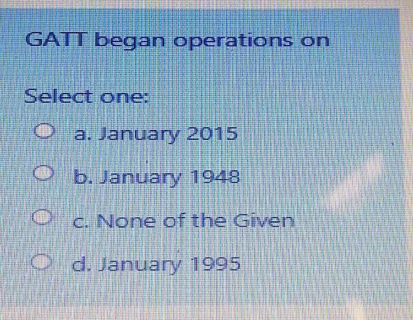 Solved GATT began operations on Select one: a. January 2015 | Chegg.com