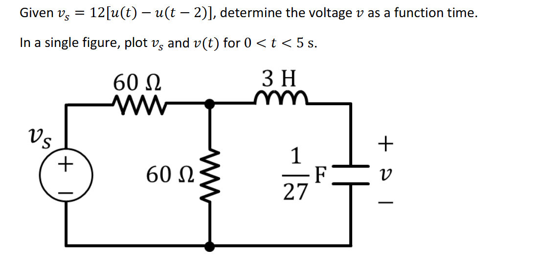 Solved Given vs=12[u(t)-u(t-2)], ﻿determine the voltage v as | Chegg.com