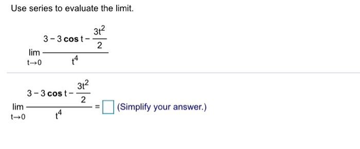 Solved Use series to evaluate the limit. 3- 3 cost- lim- 3-3 | Chegg.com