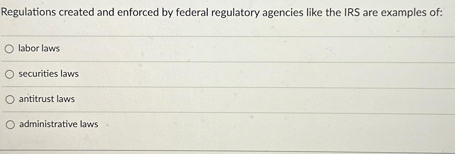 Solved Regulations created and enforced by federal | Chegg.com