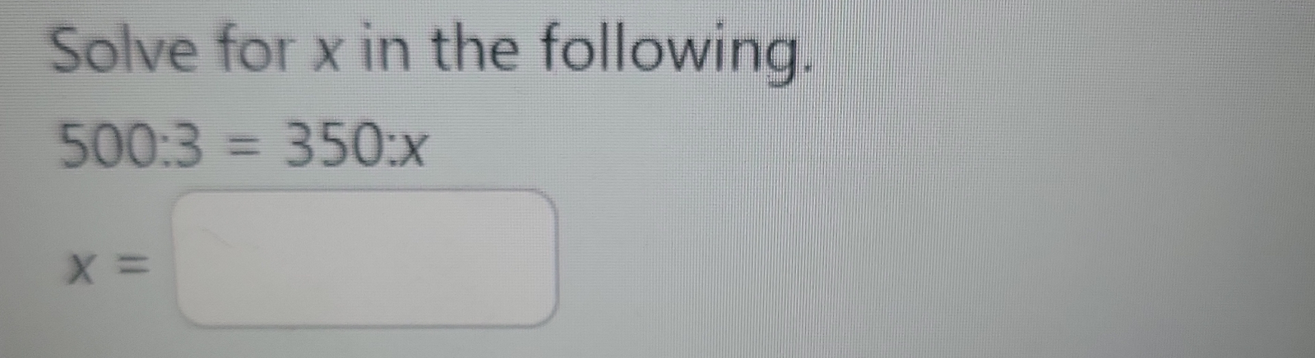 Solved Solve for x ﻿in the following.500:3=350:xx= | Chegg.com