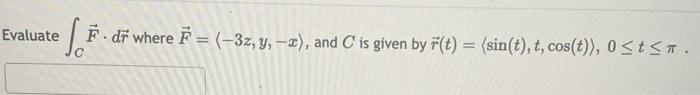 Solved Evaluate ∫CF⋅dr where F= −3z,y,−x , and C is given by | Chegg.com