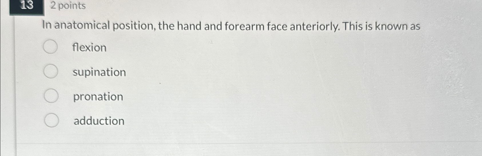 Solved 13 ﻿pointsIn anatomical position, the hand and | Chegg.com