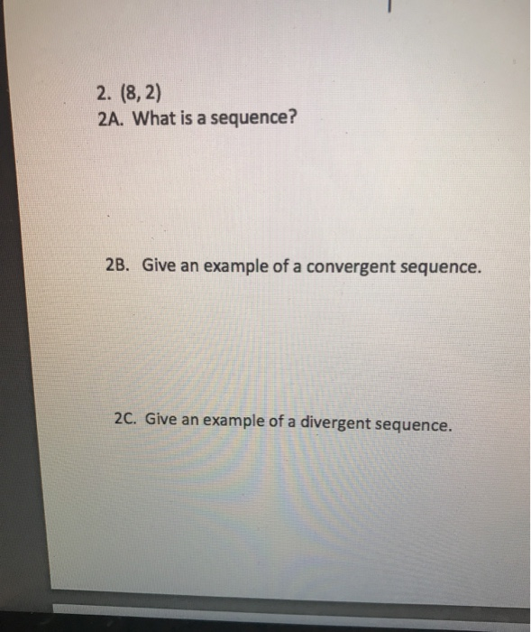 Solved 2. (8,2) 2A. What is a sequence? 2B. Give an example | Chegg.com