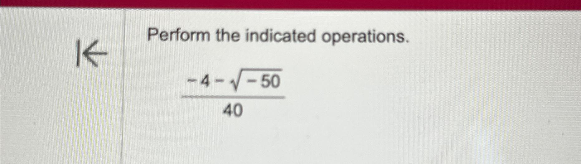 Solved Perform the indicated operations.-4--50240 | Chegg.com