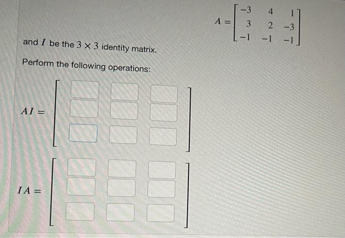 Solved A=⎣⎡−33−142−11−3−1⎦⎤ and I be the 3×3 identity | Chegg.com