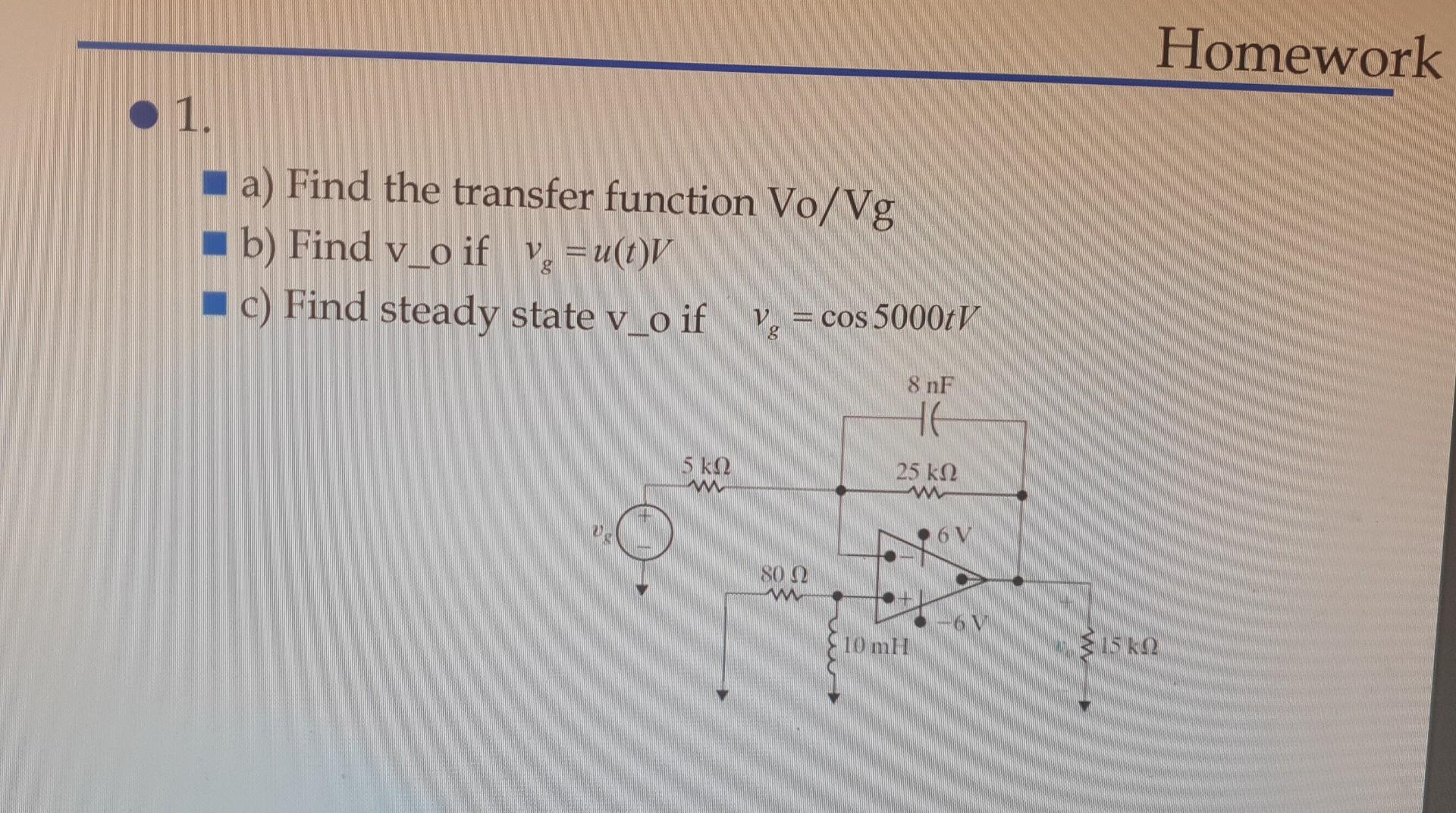 Solved Homework a) Find the transfer function Vo/Vg b) Find | Chegg.com