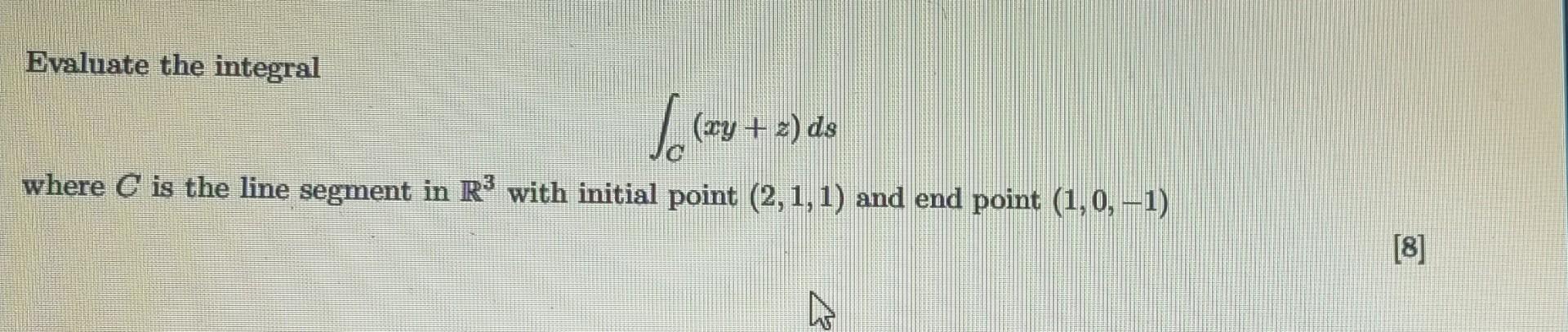 Solved Evaluate the integral ∫C(xy+z)ds where C is the line | Chegg.com
