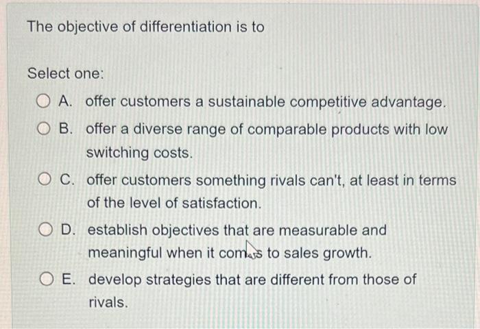 Solved The objective of differentiation is to Select one: A. | Chegg.com