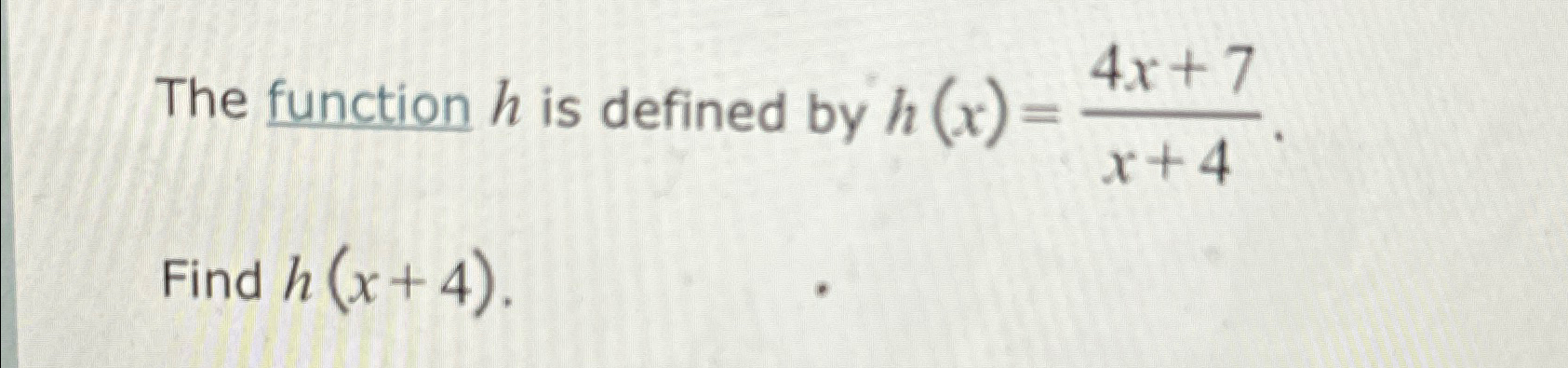 Solved The function h ﻿is defined by h(x)=4x+7x+4.Find | Chegg.com