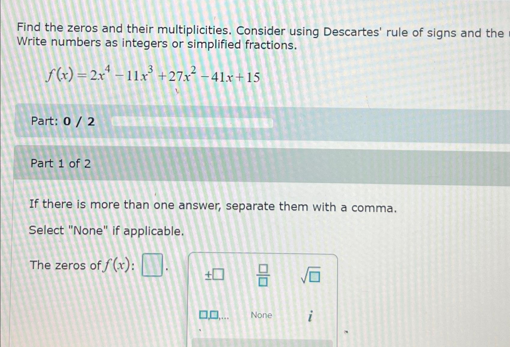 Solved Find the zeros and their multiplicities. Consider | Chegg.com