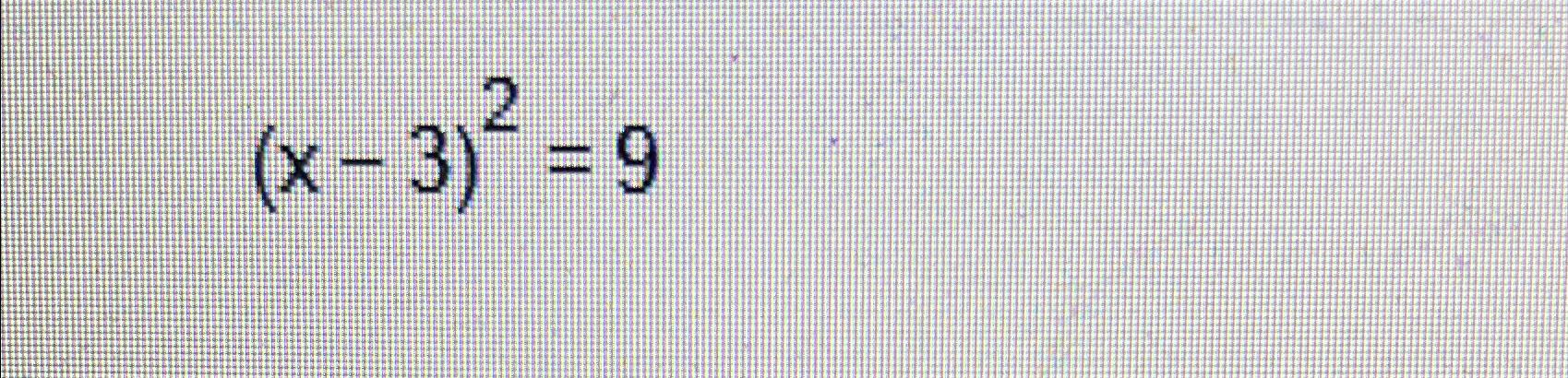 Solved (x-3)2=9 | Chegg.com