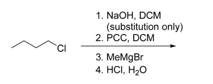 Solved 1. NaOH,DCM (substitution only) 2. PCC,DCM 3. MeMgBr | Chegg.com