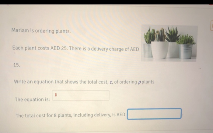 Solved Mariam is ordering plants. Each plant costs AED 25. | Chegg.com