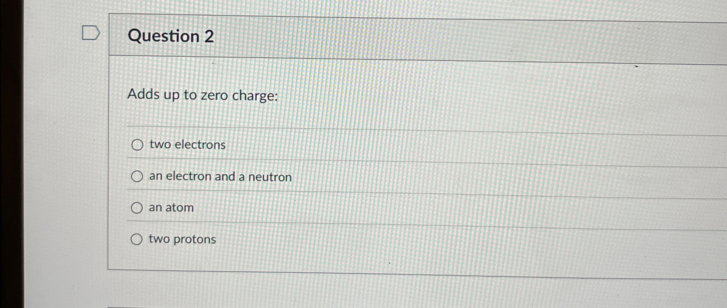 Question 2Adds up to zero charge:two electronsan | Chegg.com