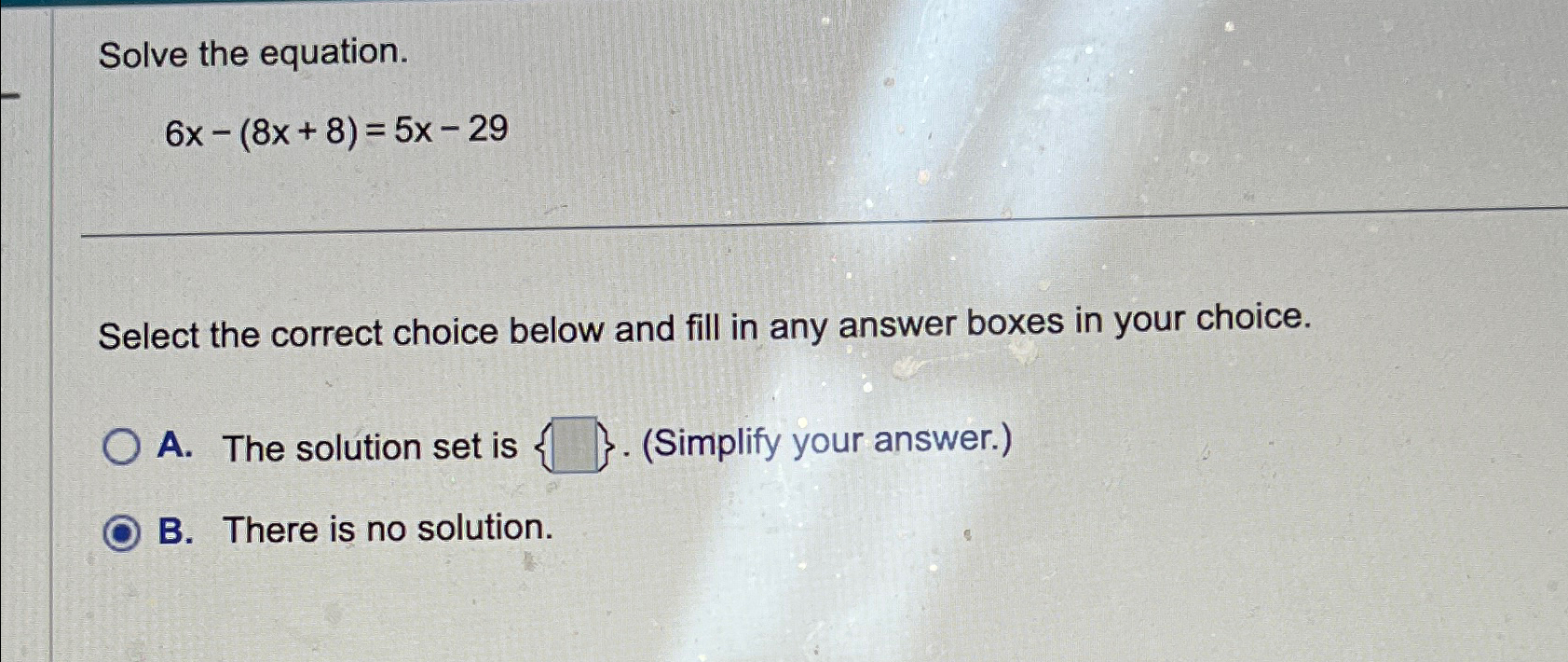 Solved Solve the equation.6x-(8x+8)=5x-29Select the correct | Chegg.com