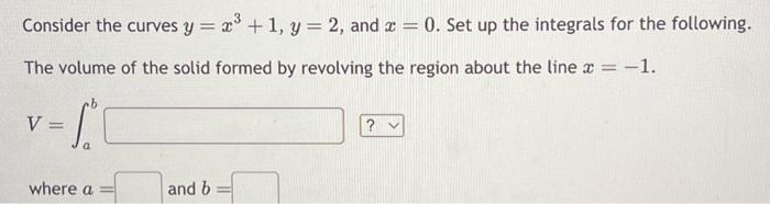 Solved Consider the curves y=x3+1,y=2, and x=0. Set up the | Chegg.com