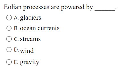 Solved Eolian processes are powered byA. ﻿glaciersB. ﻿ocean | Chegg.com
