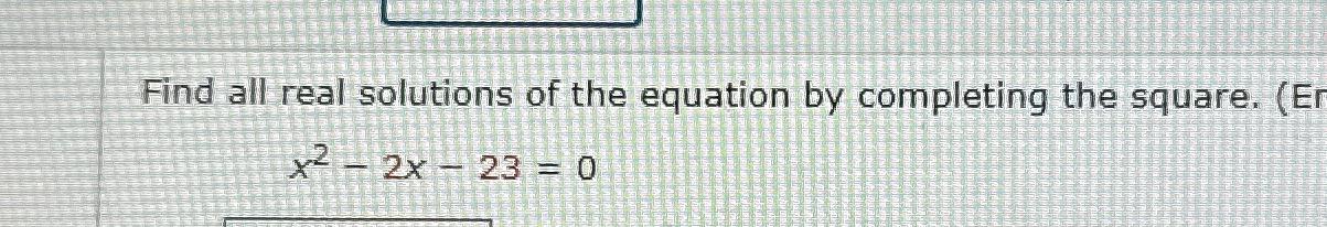Solved Find all real solutions of the equation by completing | Chegg.com