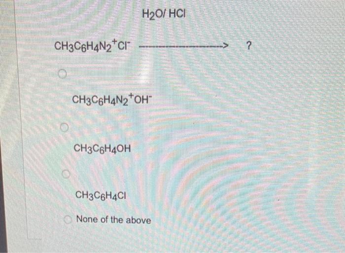 Solved H2O/ HCI CH3C6H4N2tcr 2 CH3C6H4N2+OH CH3C6H4OH | Chegg.com
