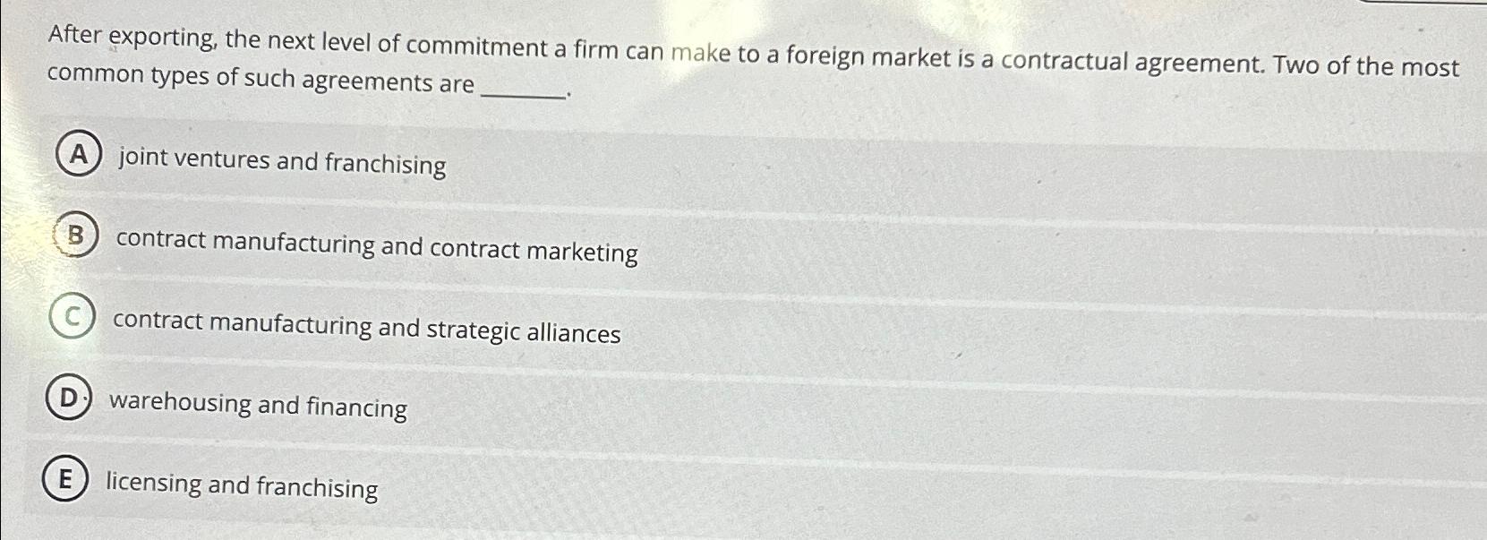 Solved After exporting, the next level of commitment a firm | Chegg.com