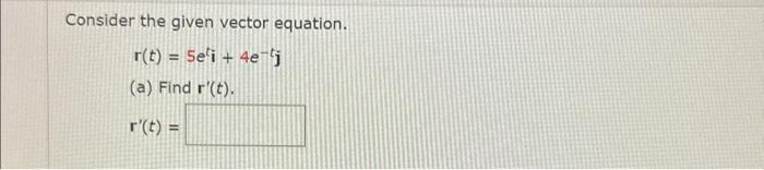 Solved Consider the given vector equation. r(t)=5eti+4e−tj | Chegg.com