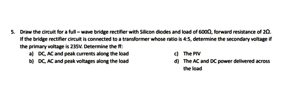 Solved Draw the circuit for a full - ﻿wave bridge rectifier | Chegg.com