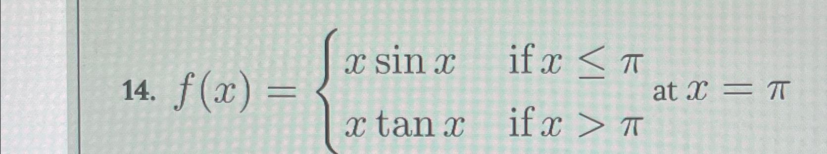 Solved f(x)={xsinx if x≤πxtanx if x>π ﻿at x=π | Chegg.com