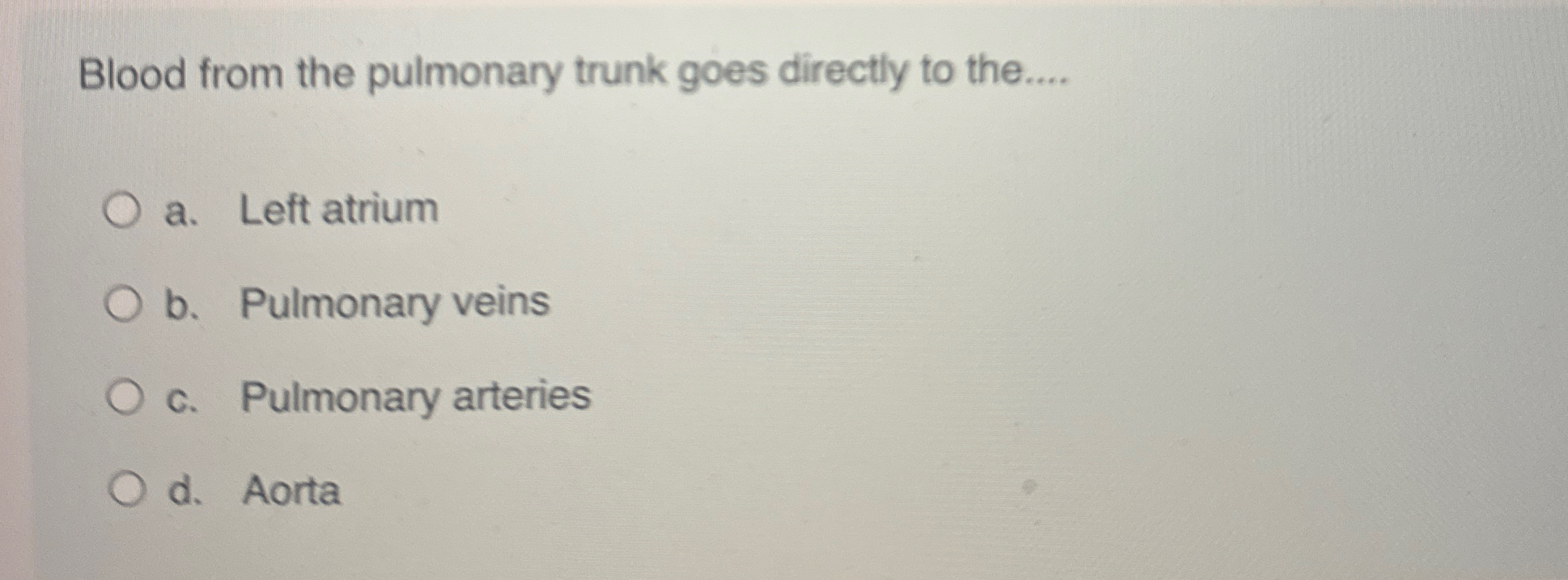 Solved Blood from the pulmonary trunk goes directly to | Chegg.com