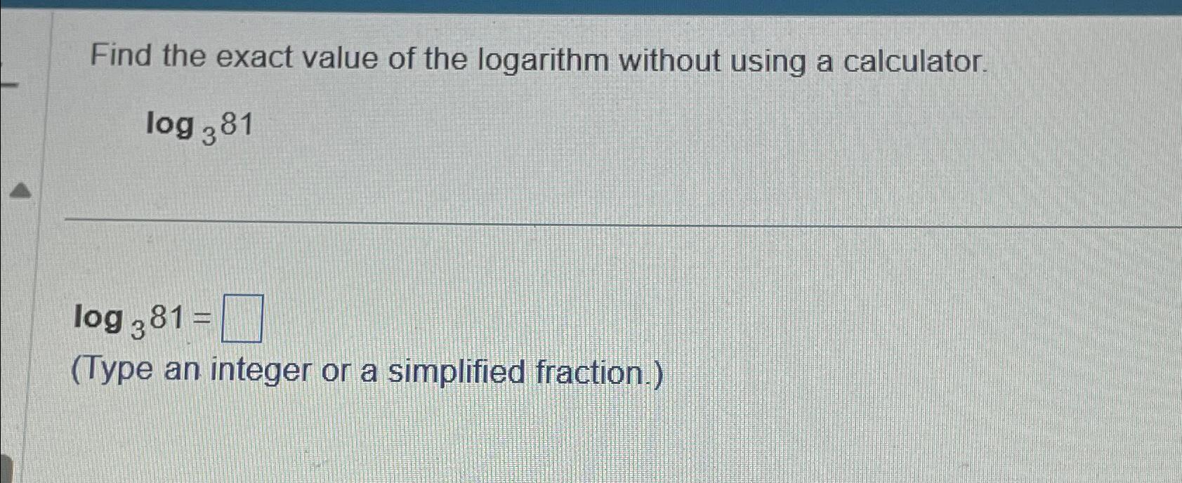Solved Find the exact value of the logarithm without using a | Chegg.com