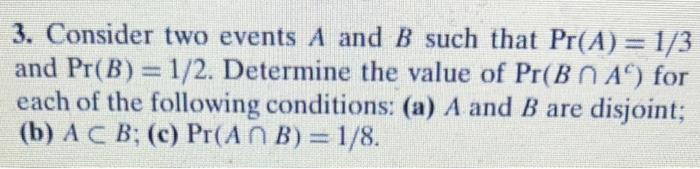 Solved 3. Consider two events A and B such that Pr(A)=1/3 | Chegg.com