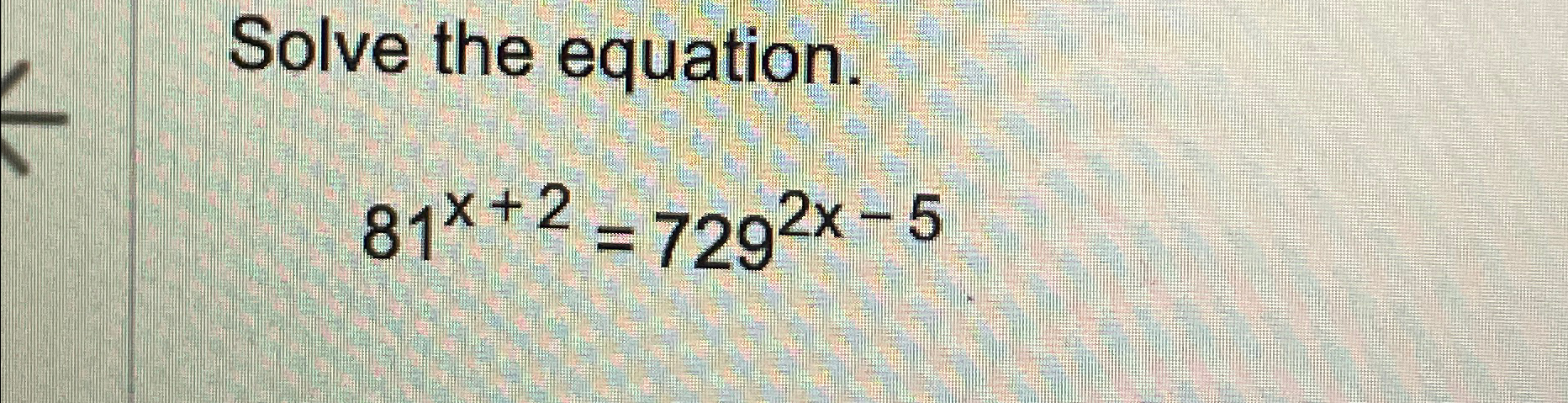 Solved Solve the equation.81x+2=7292x-5 | Chegg.com