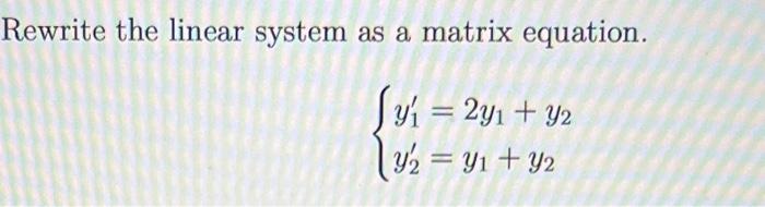 Solved Rewrite the linear system as a matrix equation. | Chegg.com